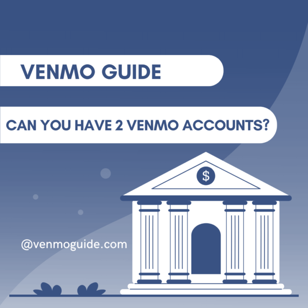 Can You Have Two Venmo Accounts: Set-Up Tutorials