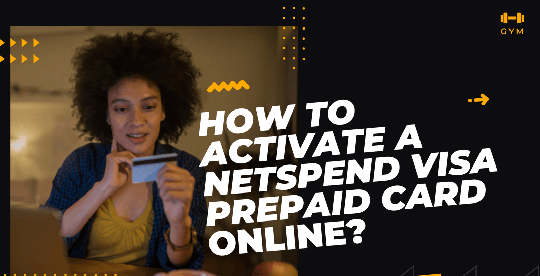 How To Activate a NetSpend Card Online, App, Phone: Step by Step Guide